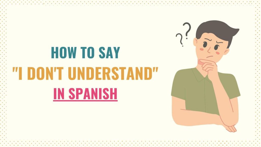 How to Say I Don’t Understand in Spanish: 5 Top Phrases - Tell Me In ... How to Say I Don’t Understand in Spanish: 5 Top Phrases - Tell Me In ...