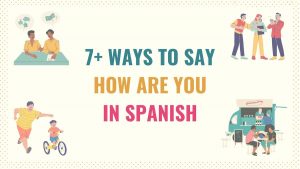 7+ Ways Native Speakers Say How Are You in Spanish