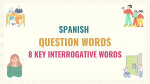 Question Words in Spanish: 8 Key Interrogative Words - Tell Me In Spanish