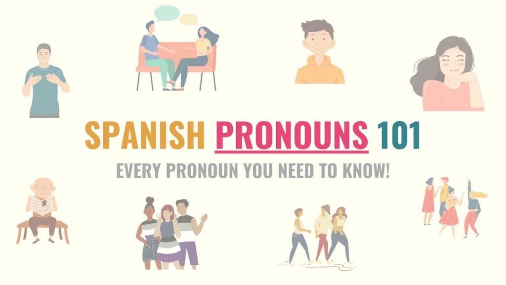 Spanish Pronouns 101 Every Pronoun You Need To Know spanish-pronouns-101-every-pronoun-you-need-to-know