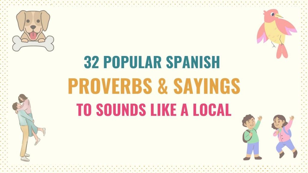 32 Popular Spanish Proverbs & Sayings to Sound Like a Local