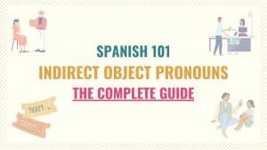 Spanish Indirect Object Pronouns 101: The Complete Guide