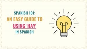 An Easy Guide to Using Hay in Spanish | Spanish 101 - Tell Me In Spanish