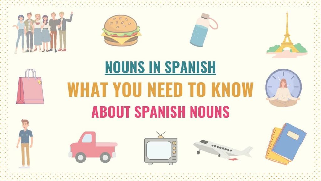Nouns in Spanish: What You Need to Know About Spanish Nouns