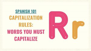 Spanish Capitalization Rules: Words You Must Capitalize