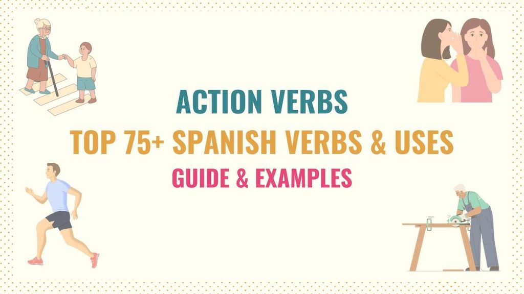 Action Verbs in Spanish: Top 75+ Spanish Action Verbs & Uses