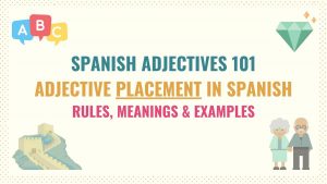 Spanish Adjectives 101: Adjective Placement in Spanish