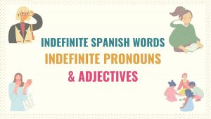 Indefinite Spanish Words: Indefinite Pronouns & Adjectives