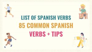 List of Spanish Verbs: 85 Common Spanish Verbs + Tips