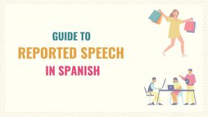 Reported Speech Spanish Guide: Examples + Verb Changes