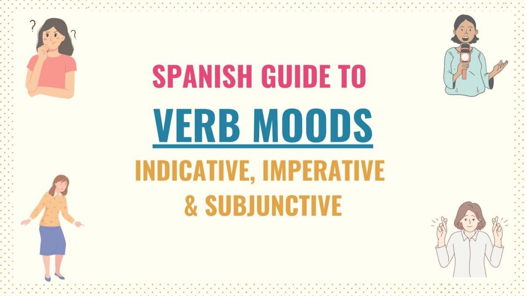 Verb Mood in Spanish: Indicative, Subjunctive & Imperative