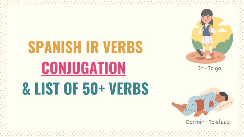 IR Verbs in Spanish: 50+ Spanish Verbs & Conjugation Guide