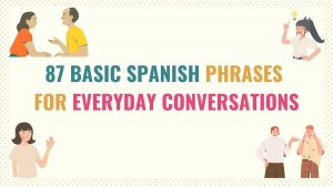 Top 87 Basic & Common Spanish Phrases You Must Know