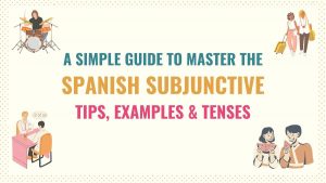A Simple Guide to Master the Spanish Subjunctive - Tell Me In Spanish