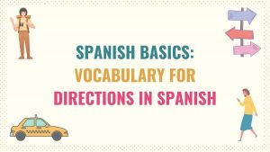 Spanish Basics: Vocabulary for Directions in Spanish - Tell Me In Spanish