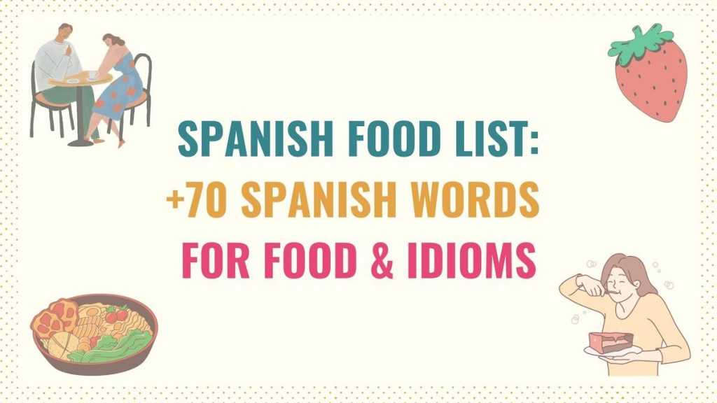Spanish Food List: 70 Spanish Words for Food & Idioms - Tell Me In Spanish