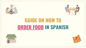 How to Order Food in Spanish: A Complete Guide - Tell Me In Spanish