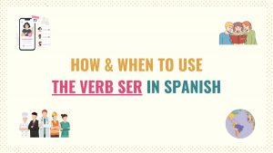 When to Use Ser in Spanish: Real-Life Examples & Tips